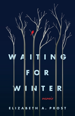 Waiting For Winter - Memoir by Elizabeth A. Prost | Goodreads