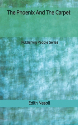 The Phoenix And The Carpet by E. Nesbit | Goodreads