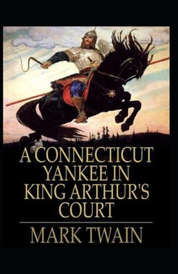 A Connecticut Yankee in King Arthur's Court illustrated: Mark Twain by ...