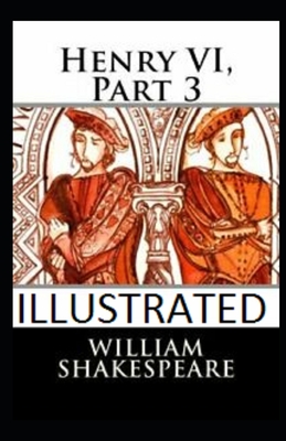 Henry VI, Part 3 Illustrated by William Shakespeare | Goodreads