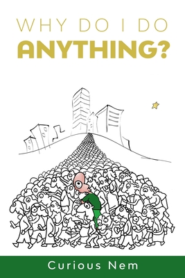 Why Do I Do Anything? by Curious Nem | Goodreads
