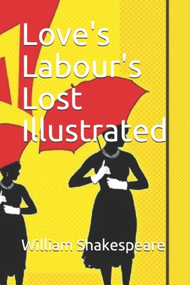 Love's Labour's Lost Illustrated by William Shakespeare | Goodreads