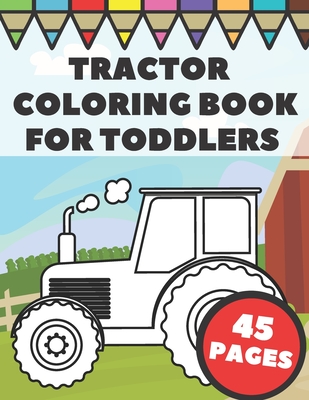Tractor Coloring Book For Toddlers: Big And Simple Images With Tractors ...