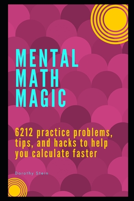 Mental Math Magic: 6212 practice problems, tips, and hacks to help you ...