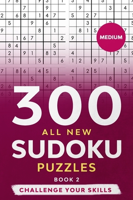 300 All New Sudoku Puzzles, Book 2: Classic Sudoku Puzzles - Difficulty ...