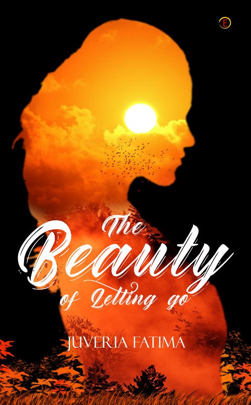 The Beauty of Letting go by Juveria Fatima | Goodreads