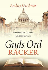 Guds ord räcker : evangelisk tro kontra romersk-katolsk by Anders ...