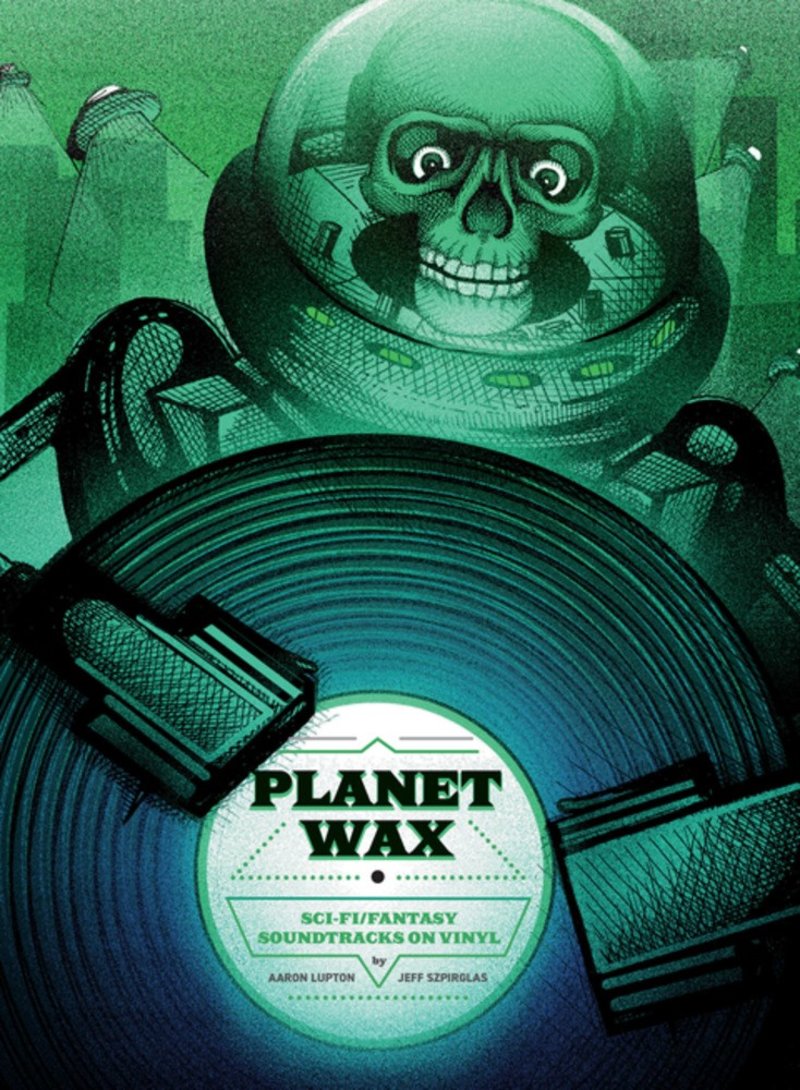 Planet Wax: Sci-Fi/Fantasy Soundtracks on Vinyl by Aaron Lupton | Goodreads