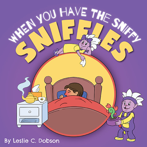 When You Have The Sniffy Sniffles by Leslie C. Dobson | Goodreads
