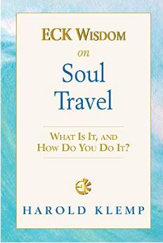 ECK Wisdom on Soul Travel: ECK Wisdom Series by Harold Klemp | Goodreads