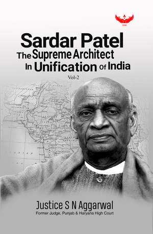 Sardar Patel the Supreme Architect in Unification of India - Volume 2 ...