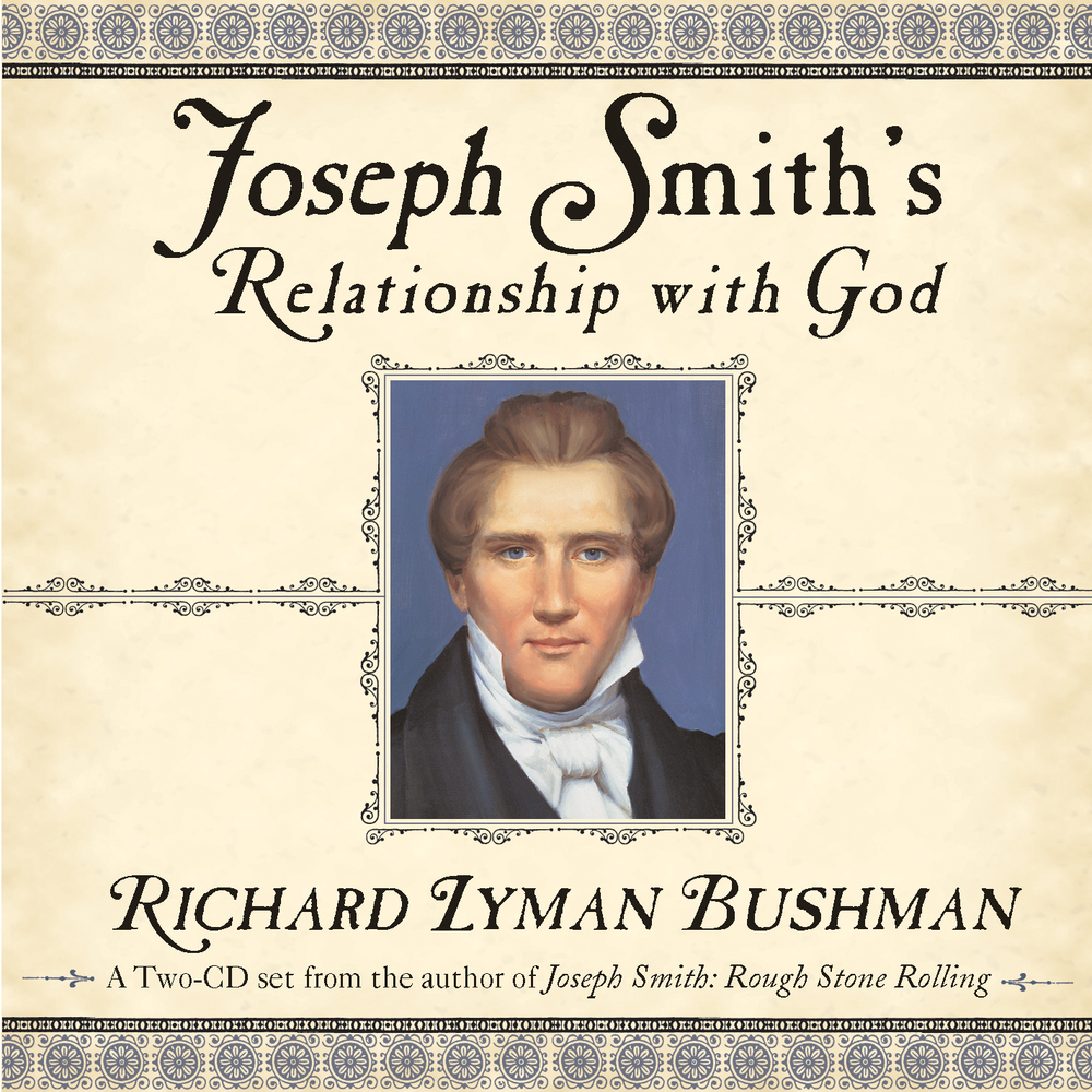 Joseph Smith's Relationship with God by Richard L. Bushman | Goodreads