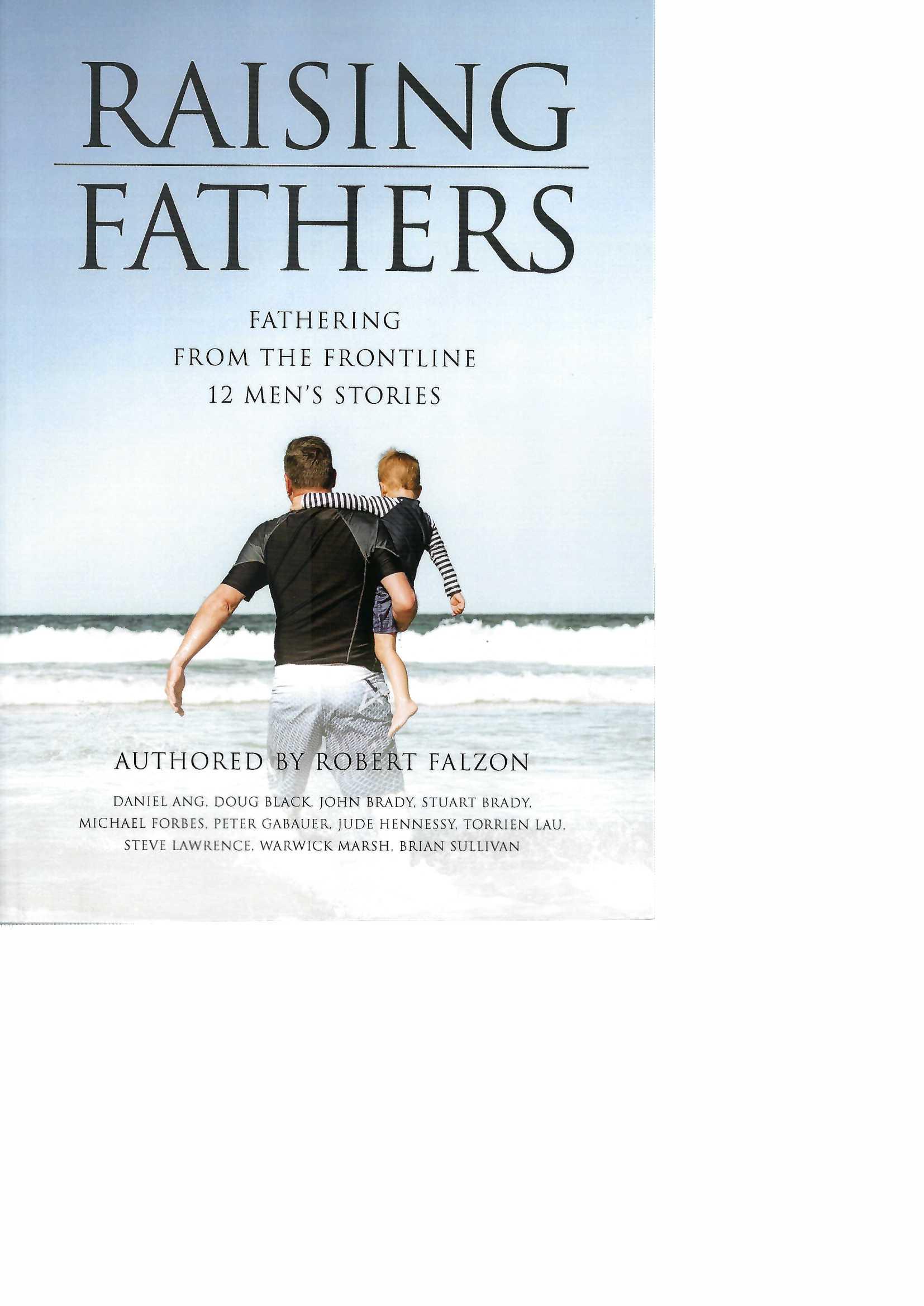 Raising Fathers: Fathering from the Frontline by Robert Falzon | Goodreads