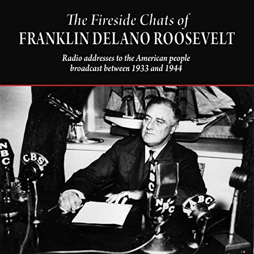 The Fireside Chats of Franklin Delano Roosevelt: Radio Addresses to the ...