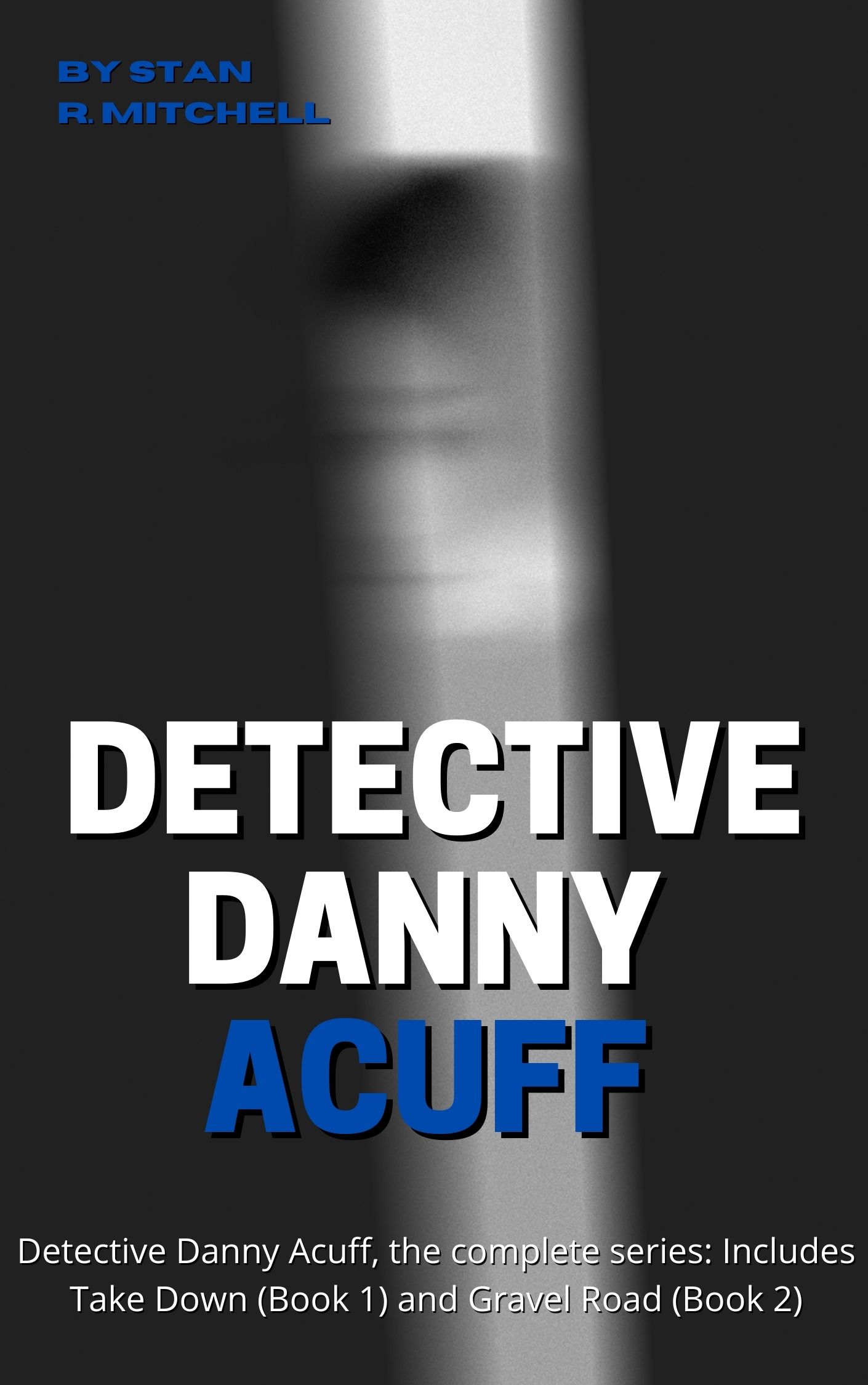 Detective Danny Acuff, the complete series: Includes Take Down (Book 1 ...