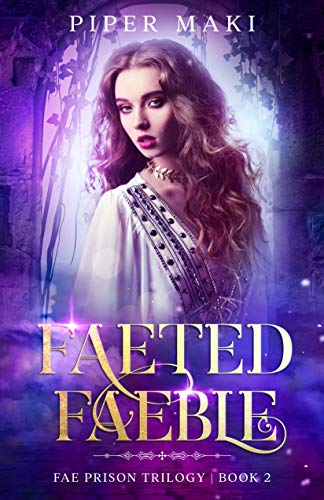 Faeted Faeble (Fae Prison Trilogy Book 2) by Piper Maki | Goodreads