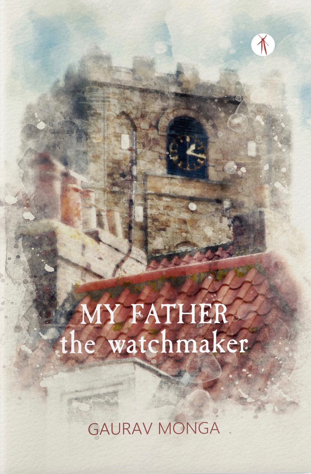 My Father, the Watchmaker by Gaurav Monga | Goodreads