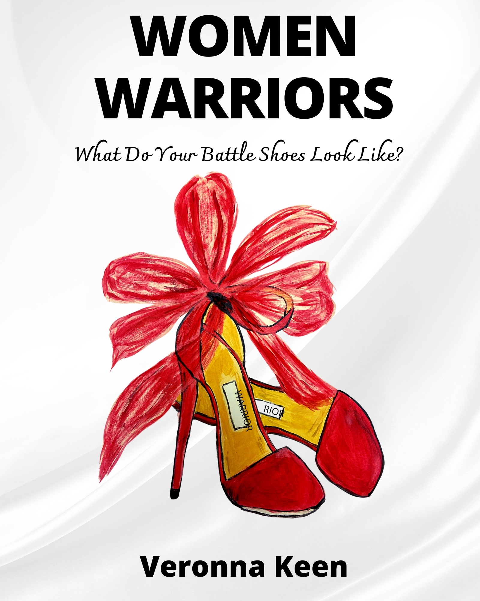 WOMEN WARRIORS "What Do Your Battle Shoes Look Like?" by Veronna Keen ...