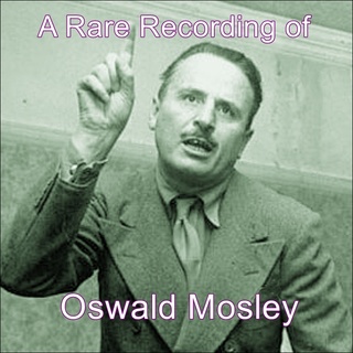 A Rare Recording of Oswald Mosley by Oswald Mosley | Goodreads