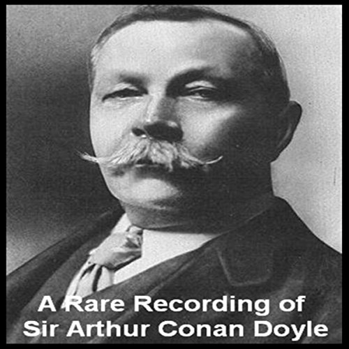 A Rare Recording of Sir Arthur Conan Doyle by Arthur Conan Doyle ...