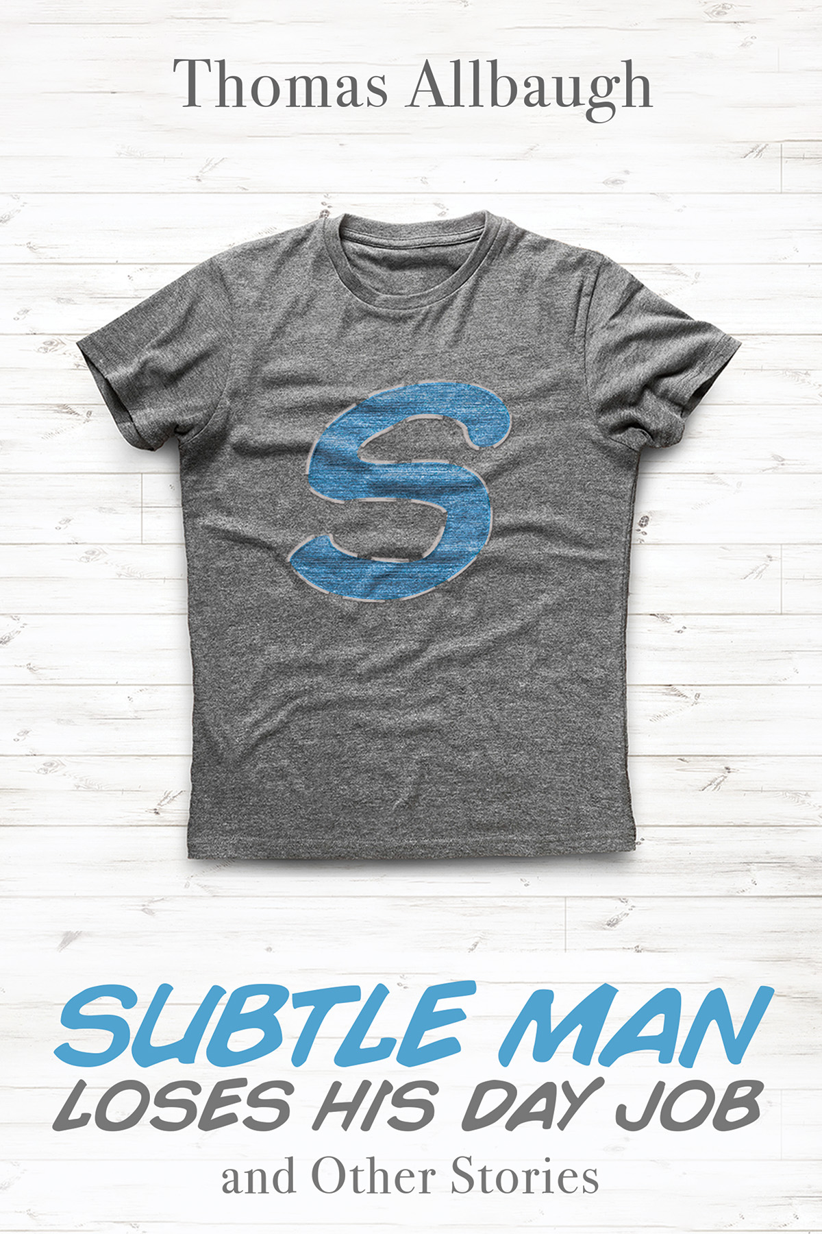 Subtle Man Loses His Day Job and Other Stories by Thomas Allbaugh ...