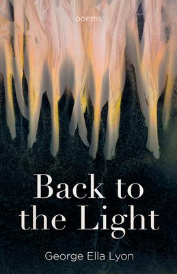 Back to the Light: Poems by George Ella Lyon | Goodreads