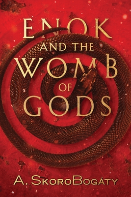 Enok and the Womb of Gods by André SkoroBogáty | Goodreads