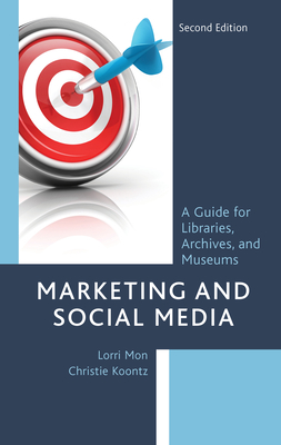 Marketing and Social Media: A Guide for Libraries, Archives, and ...