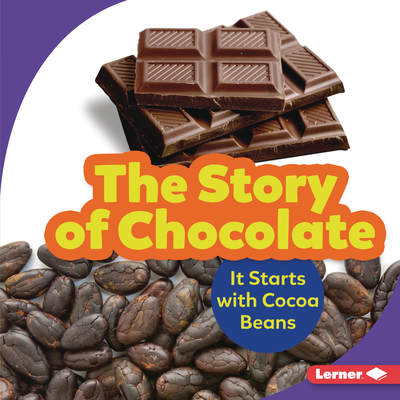 The Story of Chocolate: It Starts with Cocoa Beans by Robin Nelson ...