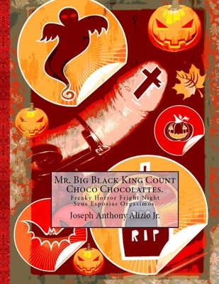 Mr. Big Black King Count Choco Chocolattes.: Freaky Horror Fright Night ...
