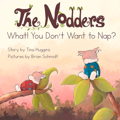 The Nodders: What! You Don't Want to Nap? by Tina Huggins | Goodreads