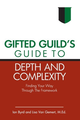 Gifted Guild's Guide to Depth and Complexity: Finding Your Way Through the Framework by Ian Byrd ...