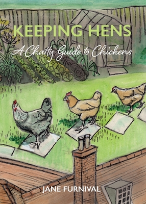 Keeping Hens: a chatty guide to chickens by Jane Furnival | Goodreads