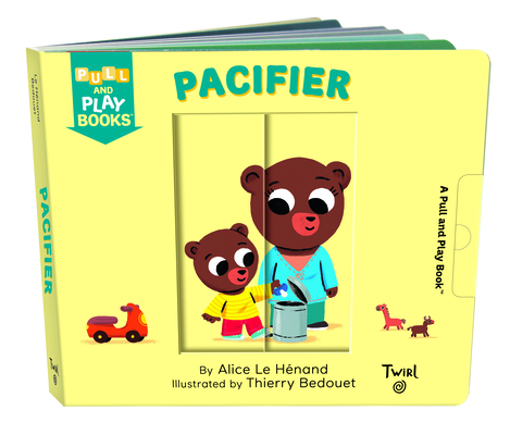 Pull and Play: Pacifier (Pull and Play Books) by Alice Le Hénand ...