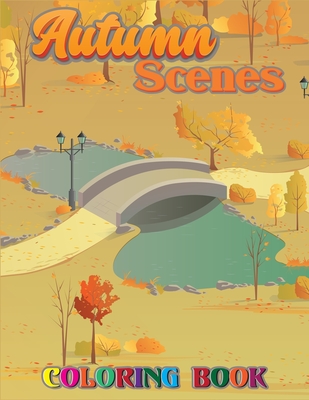 Autumn Scenes Coloring Book: An Adult Coloring Book with Featuring ...