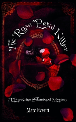 The Rose Petal Killer: A Peregrine Sebastopol Mystery by Marc Everitt ...