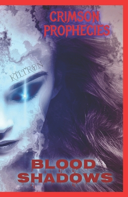 Crimson Prophecies: Blood Shadows by Kiltron | Goodreads