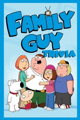 Family Guy Trivia: Trivia Quiz Game Book by Mark Shaddock | Goodreads