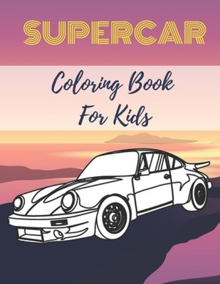 Supercar Coloring Book For Kids: A Collection of Amazing Sport and ...