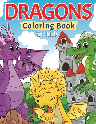 Dragons Coloring Book for Kids: Super Fun Coloring Pages of Cute ...