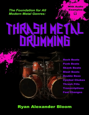 Thrash Metal Drumming by Ryan Alexander Bloom | Goodreads