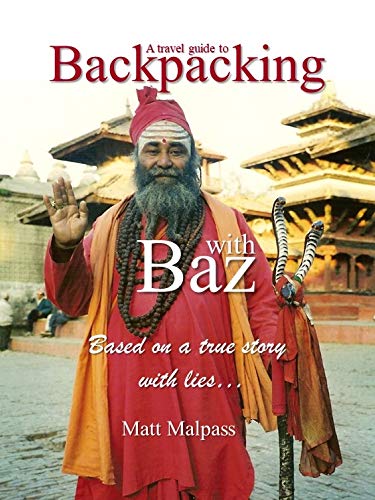 Backpacking with Baz: A Travel Guide To by Matt James Malpass | Goodreads