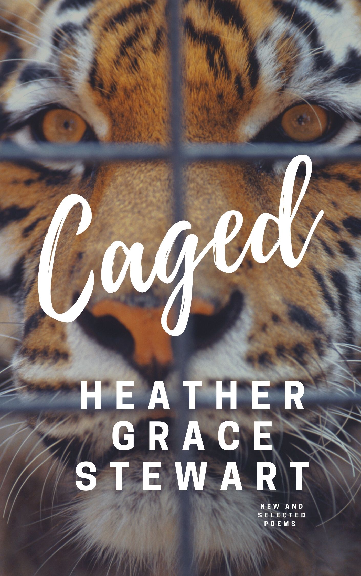 Caged: New and Selected Poems by Heather Grace Stewart | Goodreads