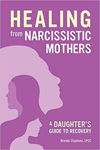 Healing from Narcissistic Mothers: A Daughter's Guide to Recovery by Brenda Stephens | Goodreads