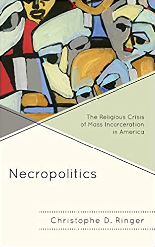 Necropolitics: The Religious Crisis of Mass Incarceration in America by ...