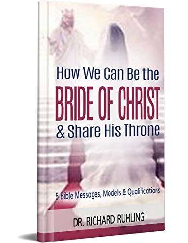 How We Can Be The Bride of Christ and Share His Throne by Richard ...