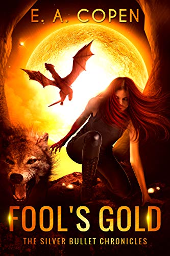 Fool's Gold (The Silver Bullet Chronicles, #2) by E.A. Copen | Goodreads