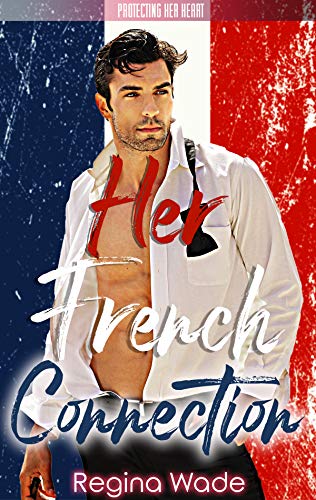Her French Connection (Protecting Her Heart #10) by Regina Wade | Goodreads