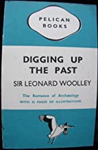 Digging Up the Past by C. Leonard Woolley | Goodreads