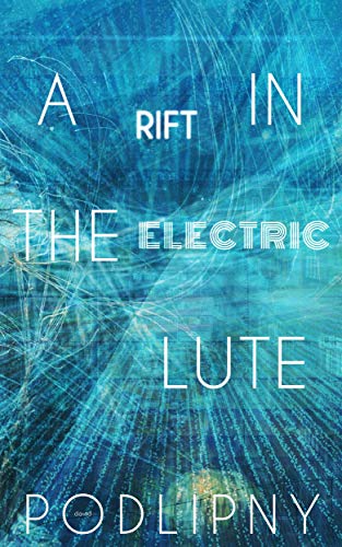 A Rift in the Electric Lute by David Podlipny | Goodreads